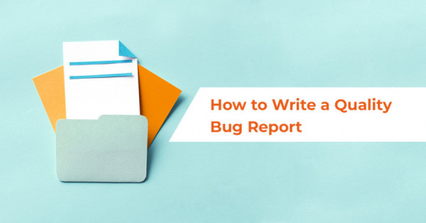 How to Write a Quality Bug Report - QATestLab Blog